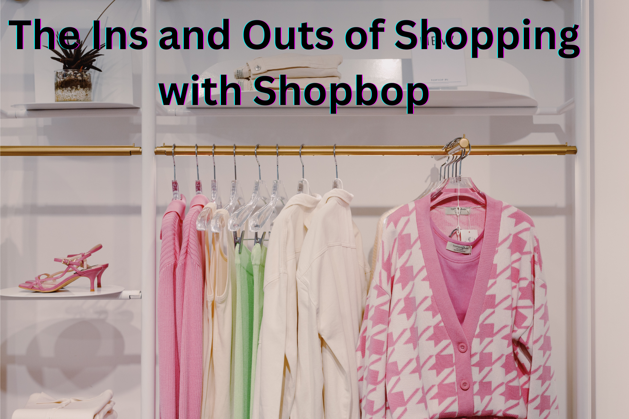 The Ins and Outs of Shopping with Shopbop - Touramet